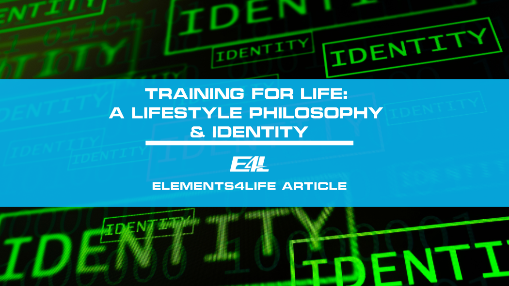 Training for Life: A Lifestyle Philosophy & Identity - Elements4Life