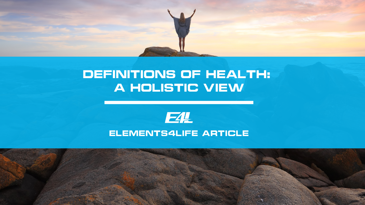 Definitions of Health: A Holistic View. - Elements4Life