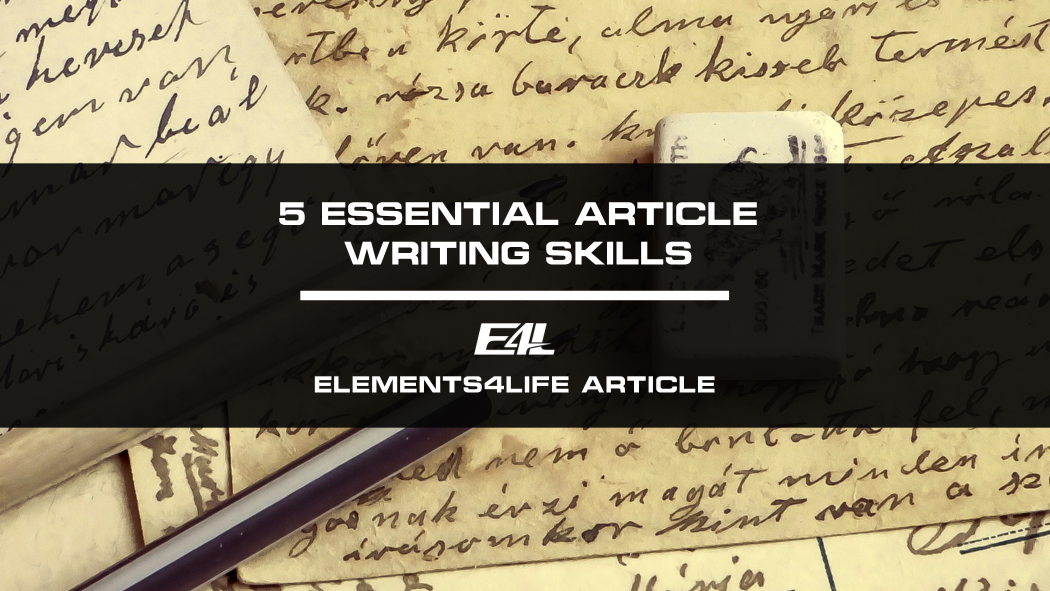 5 Essential Article Writing Skills for Engaging Content - Elements4Life