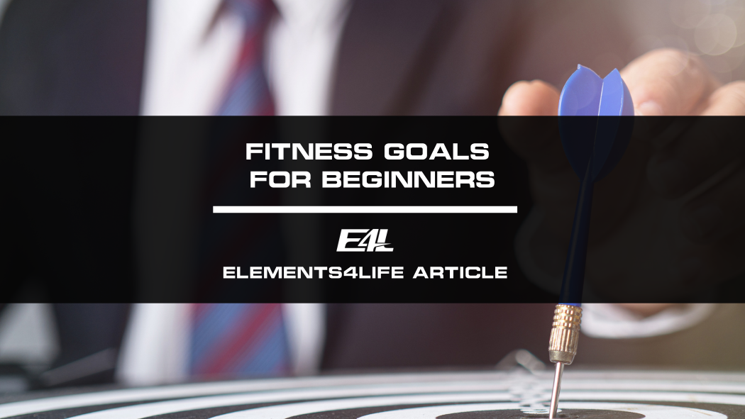 Fitness Goals for Beginners: 10 Achievable Targets for Success - Elements4Life