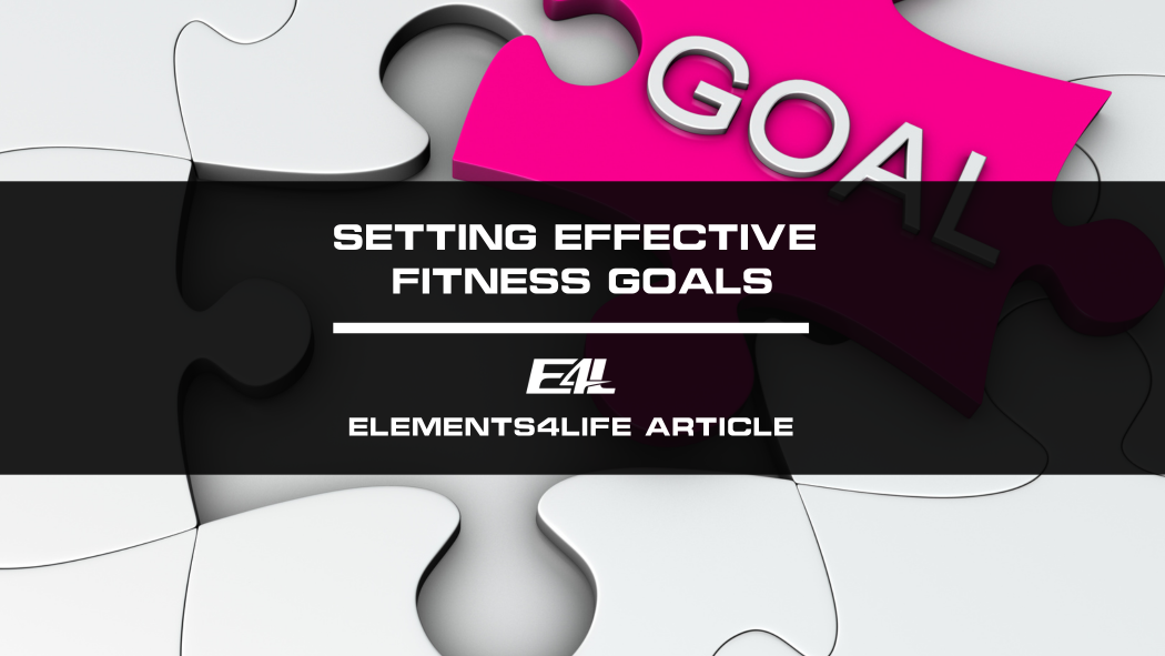 Setting Effective Fitness Goals: Your Guide to Success - Elements4Life