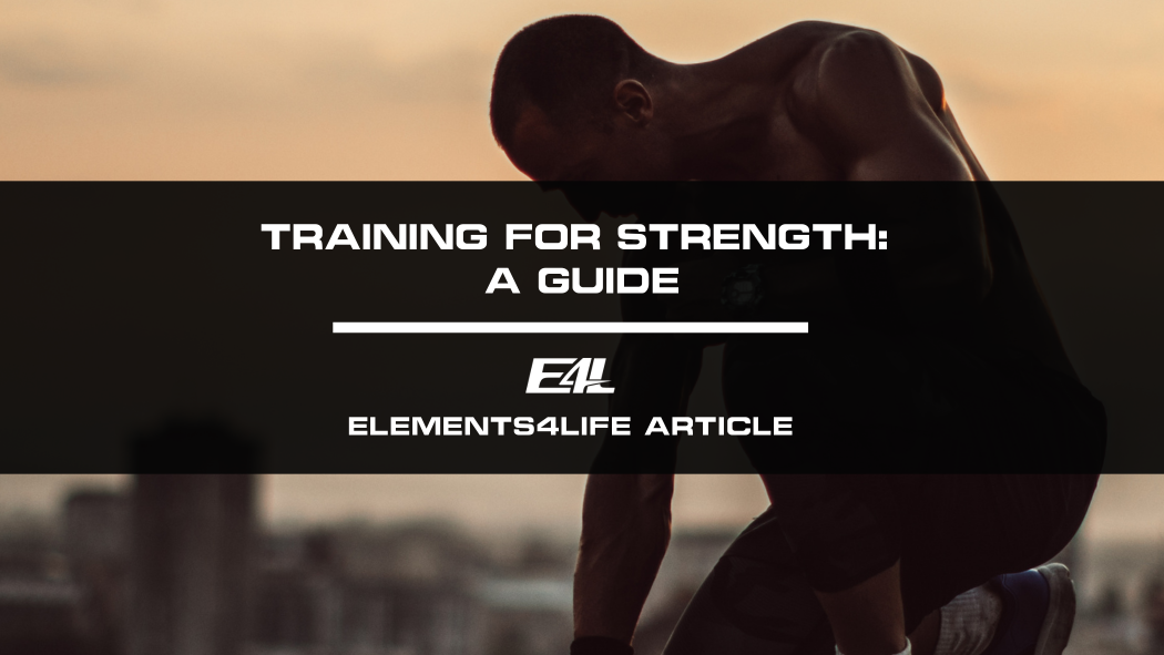 Training for Strength: A Comprehensive Guide - Elements4Life