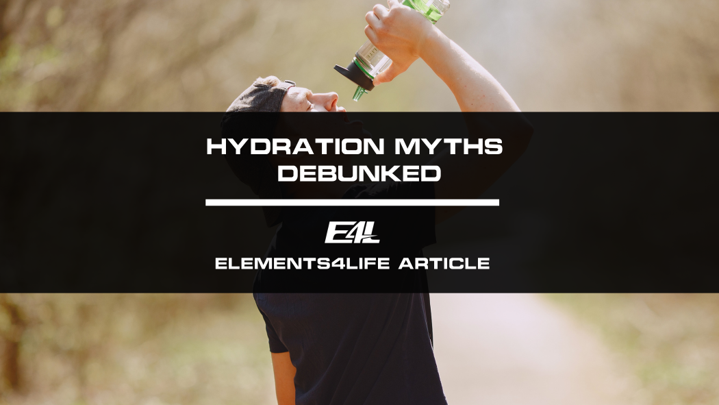 Hydration Myths Debunked: The Truth About Your Fluid Intake - Elements4Life