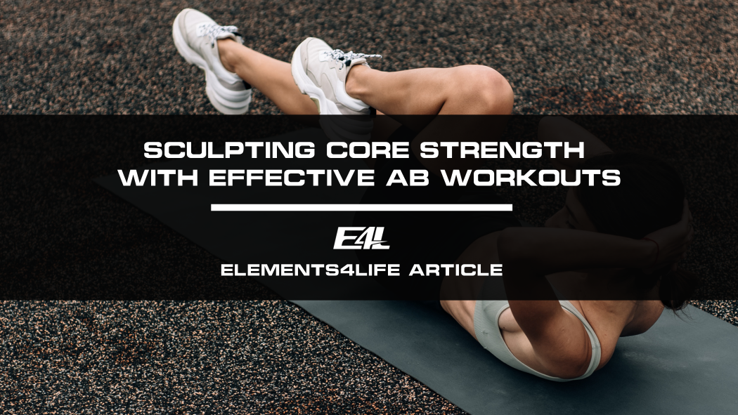 Sculpting Core Strength with Effective Ab Workouts - Elements4Life