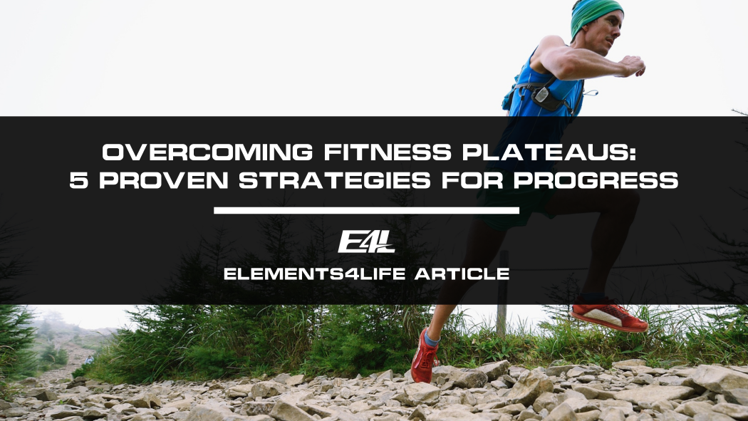 Overcoming Fitness Plateaus: 5 Proven Strategies - Elements4Life